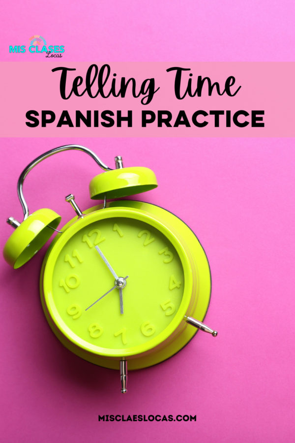 Telling Time in Spanish Practice - Mis Clases Locas