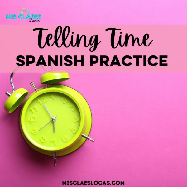 Telling Time in Spanish Practice - Mis Clases Locas