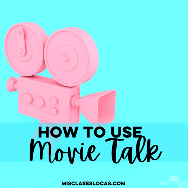 How to Movie Talk in Spanish class - Mis Clases Locas