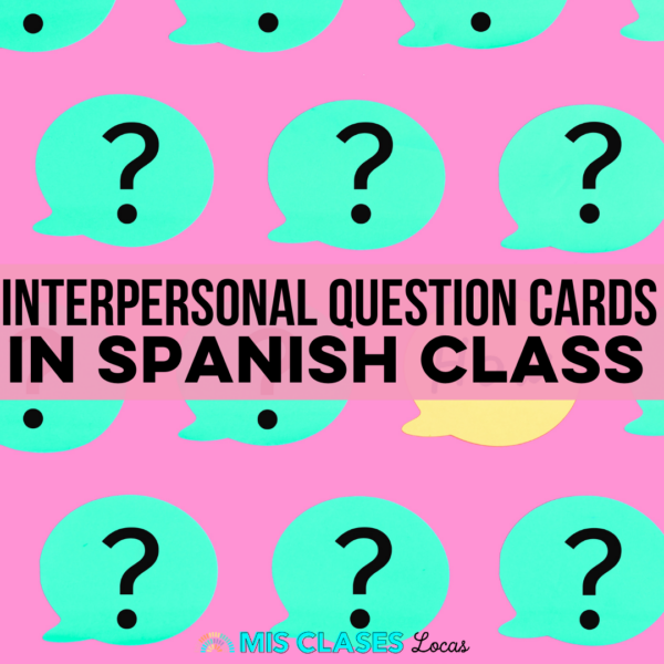 Question Conversation Cards in Spanish Class - Mis Clases Locas