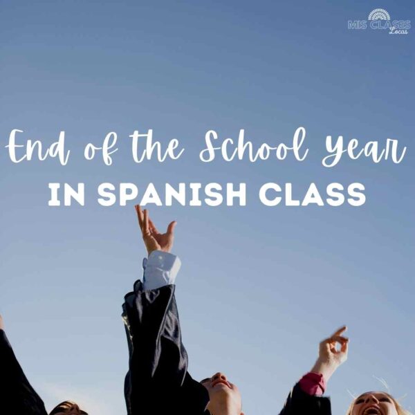 End of School Year Spanish Class Activities - Mis Clases Locas