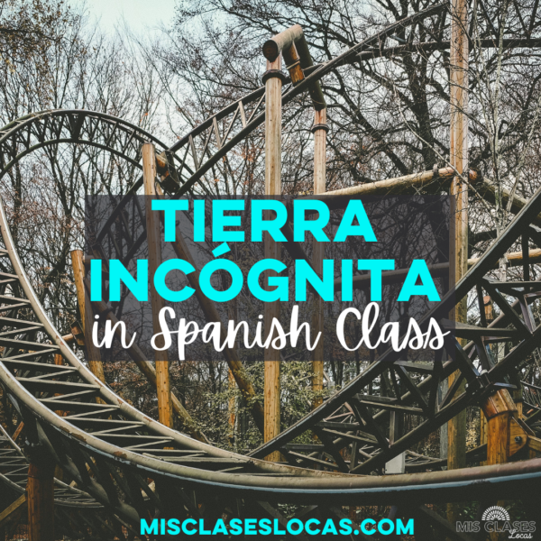 Tierra Incógnita in Spanish class - Mis Clases Locas