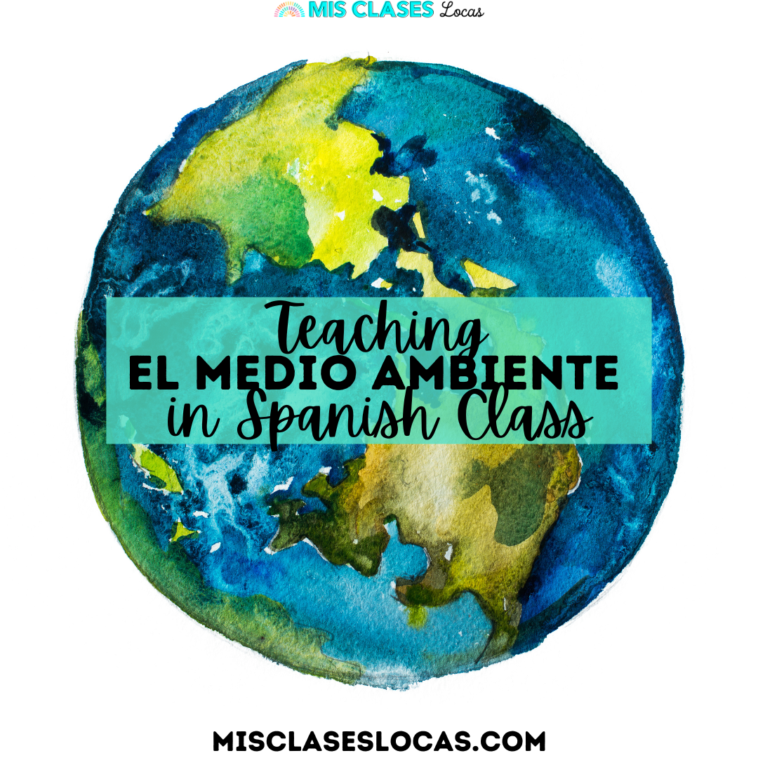 Earth day in Spanish Class - El medio ambiente - Mis Clases Locas