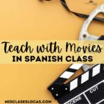 Teach Through Movies in Spanish Class - Mis Clases Locas