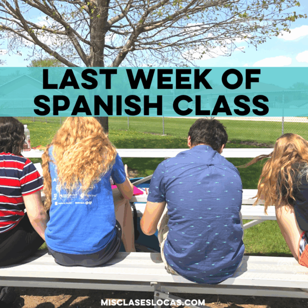 Last Week of Spanish Class Lesson Plans - Mis Clases Locas